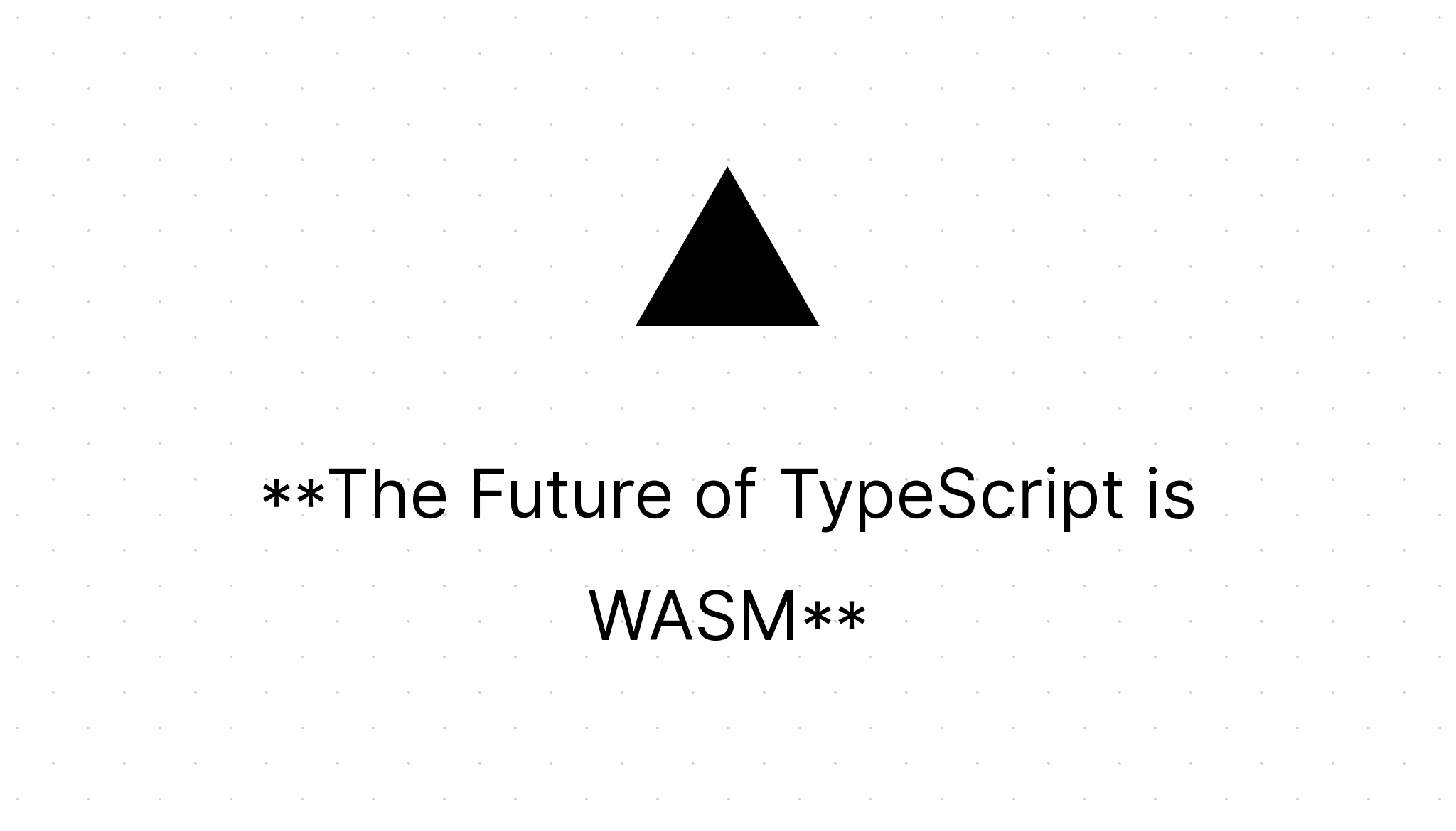The Future of TypeScript is WASM